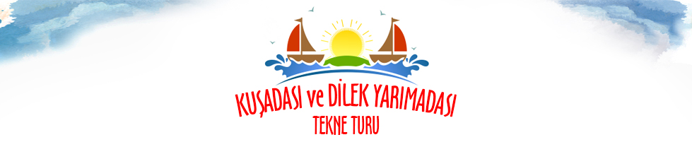 KUŞADASI ve DİLEK YARIMADASI TEKNE TURU